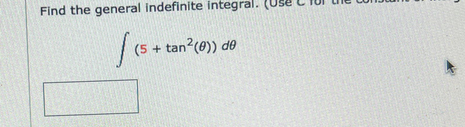 Solved Find the general indefinite integral.∫﻿﻿(5+tan2(θ))dθ | Chegg.com