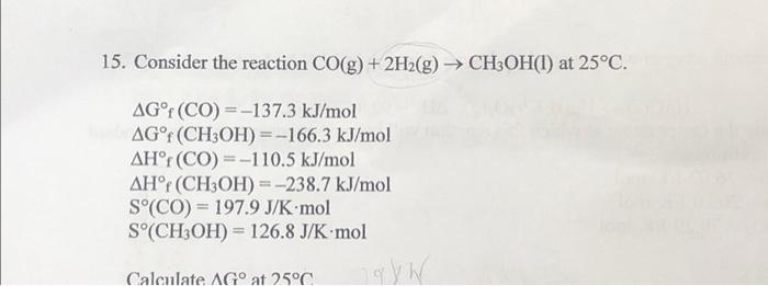 Solved 15. Consider the reaction CO(g) + 2H2(g) → CH3OH(1) | Chegg.com