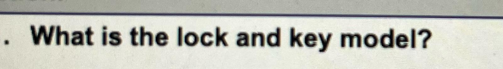 Solved What is the lock and key model? | Chegg.com