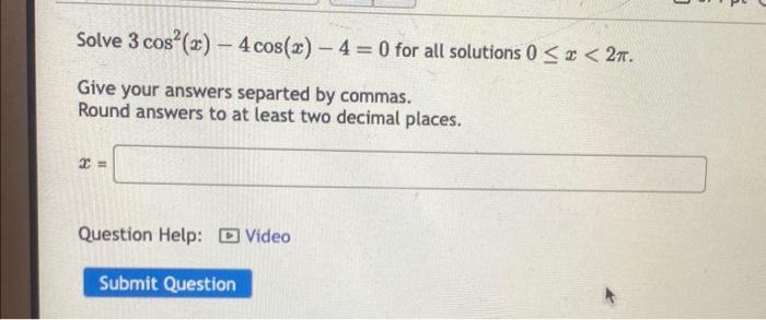 Solved Solve 3cos2(x)−4cos(x)−4=0 for all solutions 0≤x