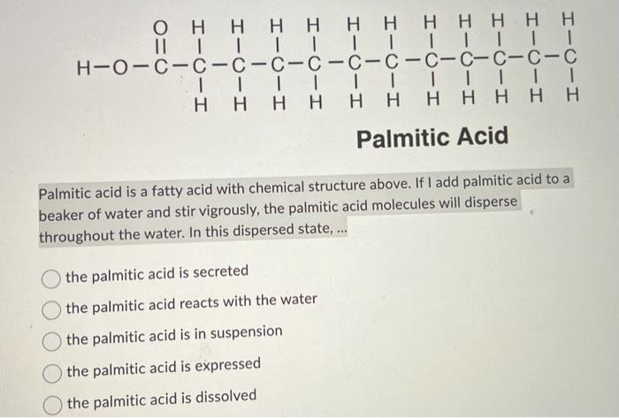 [Solved]: Palmitic acid is a fatty acid with chemical struc