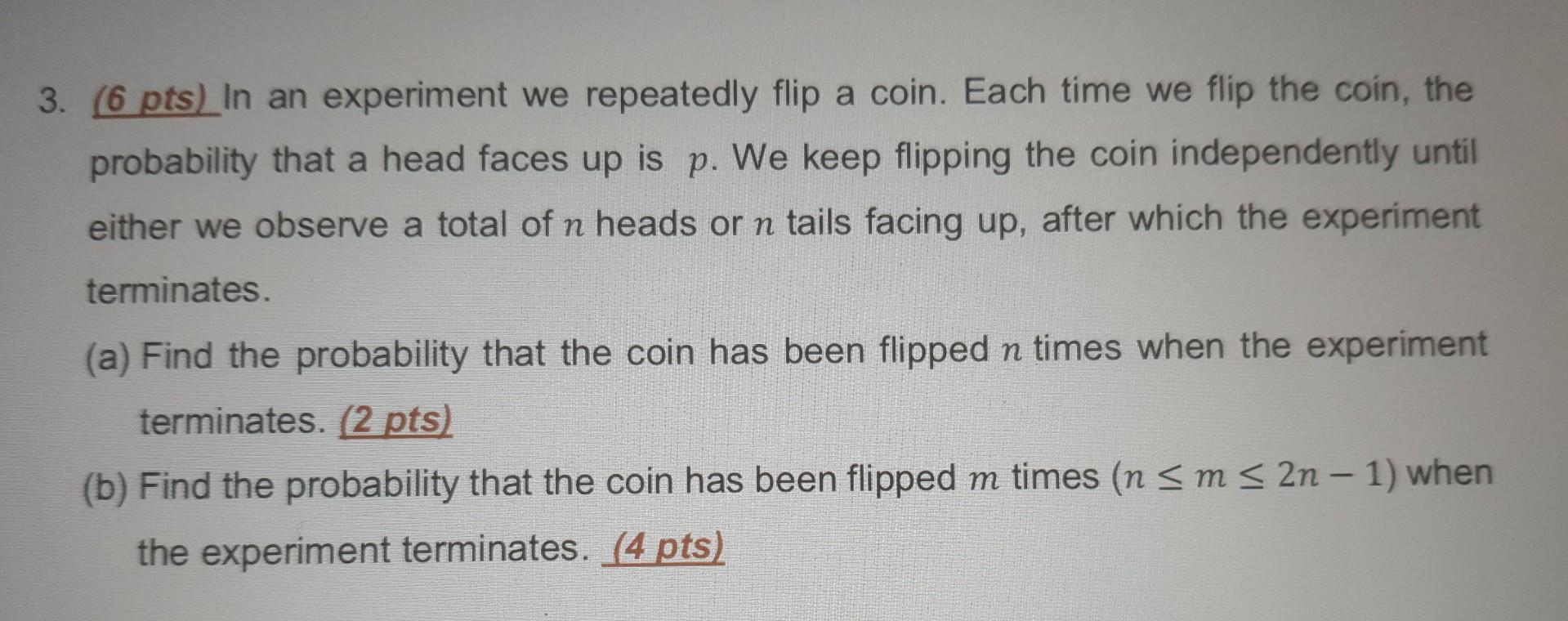 Solved 3. (6 pts) In an experiment we repeatedly flip a | Chegg.com