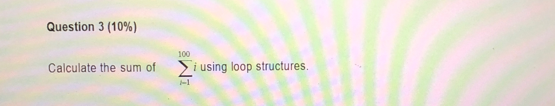 Solved Question 3(10%)Calculate the sum of ,∑i=1100i using | Chegg.com