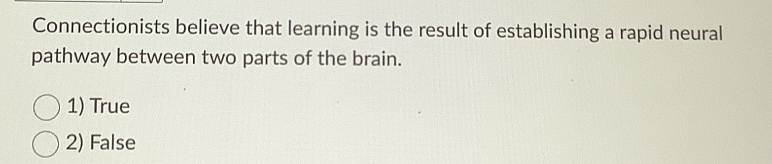 Solved Connectionists believe that learning is the result of | Chegg.com