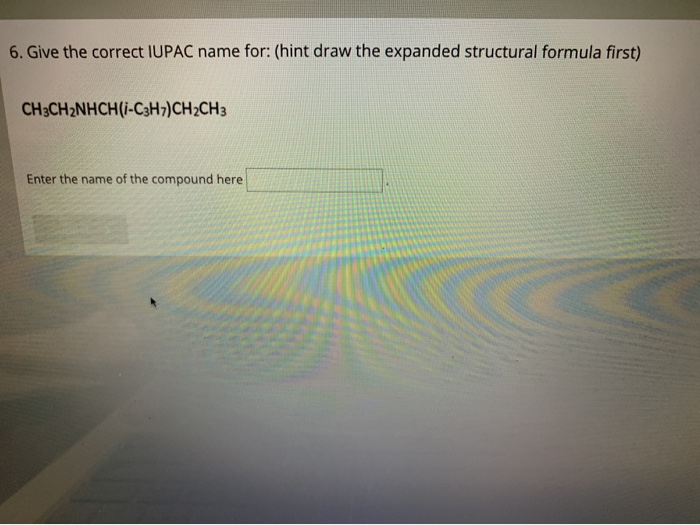 Solved 6. Give the correct IUPAC name for: (hint draw the | Chegg.com