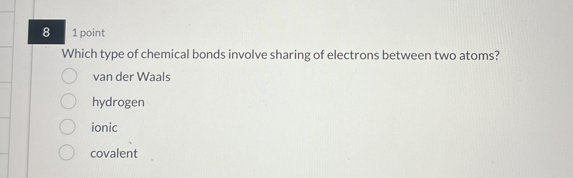 Solved 8 1 ﻿pointWhich type of chemical bonds involve | Chegg.com