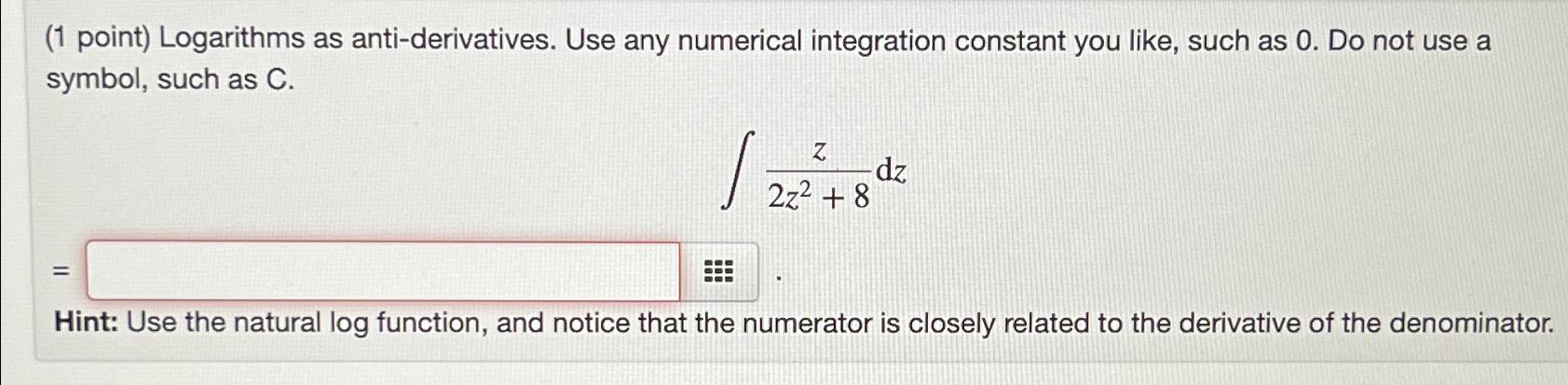 Solved (1 ﻿point) ﻿Logarithms as anti-derivatives. Use any | Chegg.com