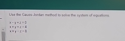 Solved Use the Gauss-Jordan method to solve the system of | Chegg.com
