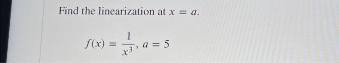 Solved Find the linearization at x = a. f(x): = 1 x3, a=5 | Chegg.com