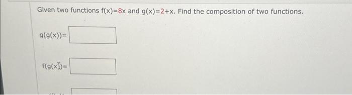 Solved Given two functions f(x)=8x and g(x)=2+x. Find the | Chegg.com