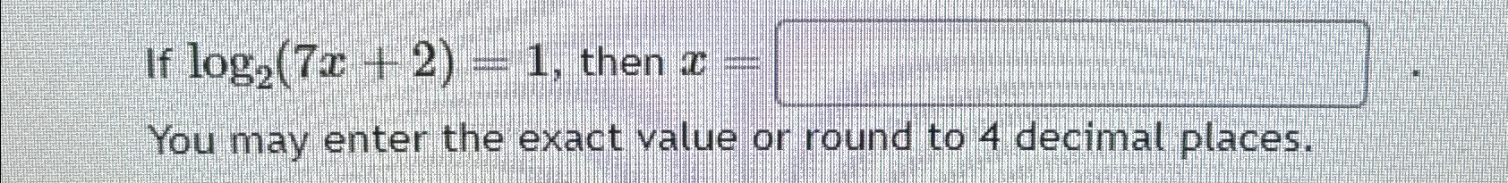 Solved If log2(7x+2)=1, ﻿then x=You may enter the exact | Chegg.com