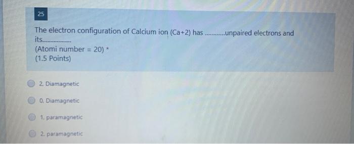 Solved 25 The electron configuration of Calcium ion (Ca+2) | Chegg.com