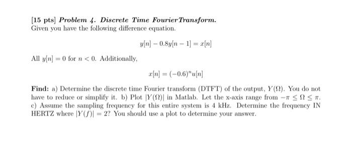 Solved (15 pts) Problem 4. Discrete Time Fourier Transform. | Chegg.com Solved (15 pts) Problem 4. Discrete Time Fourier Transform. | Chegg.com