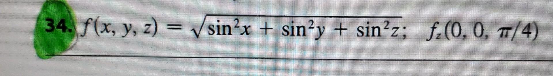 Solved 34. f(x,y,z)=sin2x+sin2y+sin2z;fz(0,0,π/4)31-34 * | Chegg.com