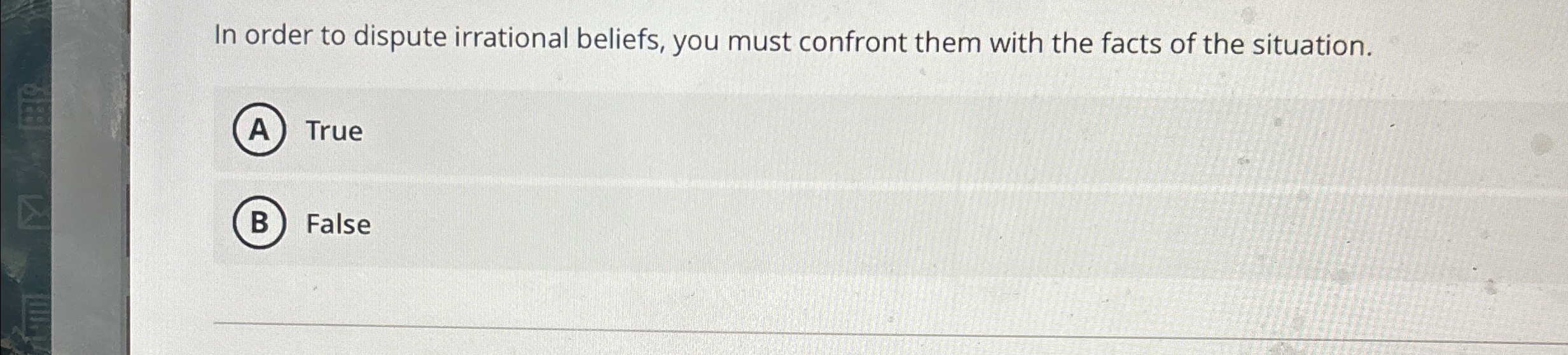 Solved In order to dispute irrational beliefs, you must | Chegg.com Solved In order to dispute irrational beliefs, you must | Chegg.com