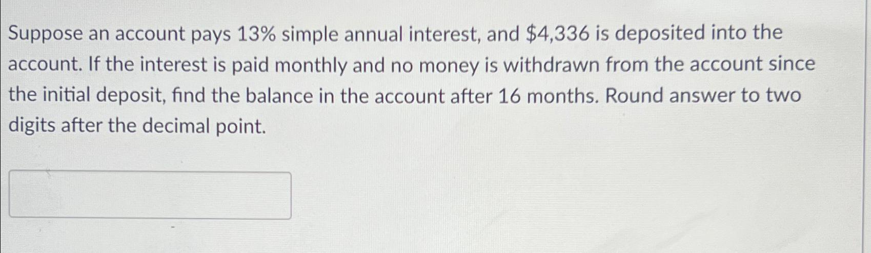 Solved Suppose an account pays 13% ﻿simple annual interest, | Chegg.com