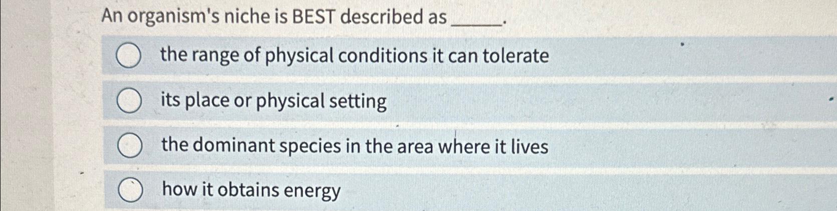 Solved An organism's niche is BEST described asthe range of | Chegg.com