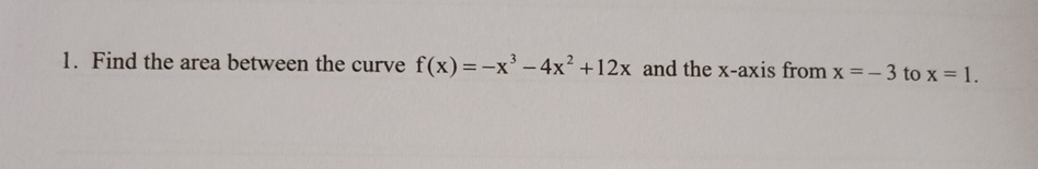 Solved Find the area between the curve f(x)=-x3-4x2+12x ﻿and | Chegg.com