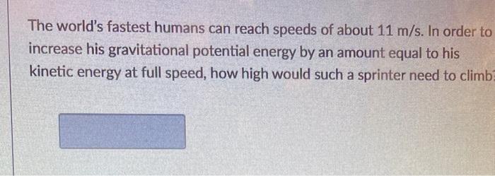 Solved The world's fastest humans can reach speeds of about | Chegg.com