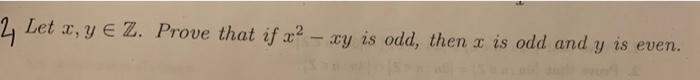 Solved 4 Let x,y∈Z. Prove that if x2−xy is odd, then x is | Chegg.com