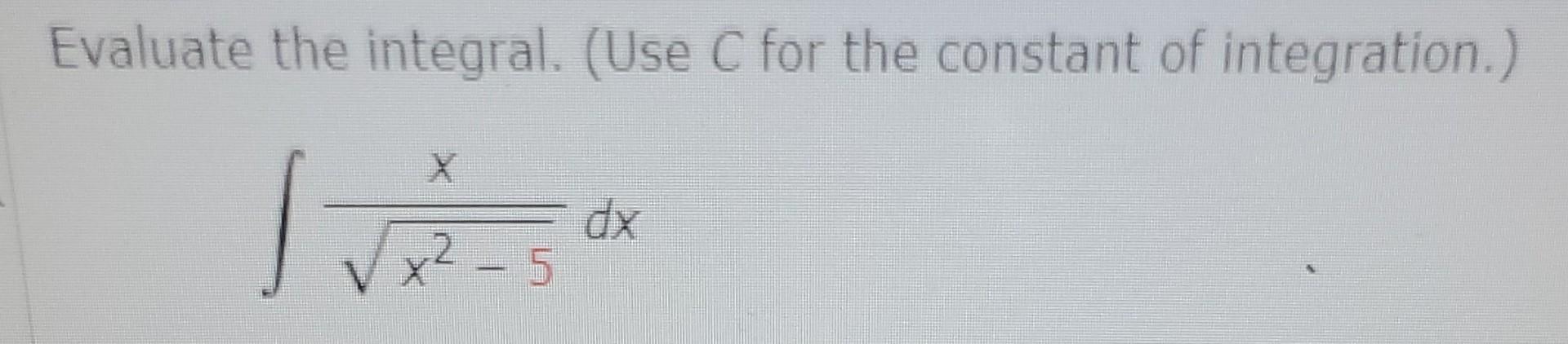 Solved Evaluate the integral. (Use C for the constant of | Chegg.com
