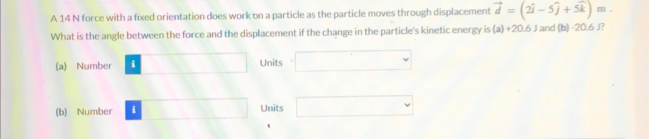 Solved A 14N ﻿force with a fixed orientation does work on a | Chegg.com