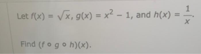 Solved Let f(x)=x,g(x)=x2−1, and h(x)=x1.Let | Chegg.com