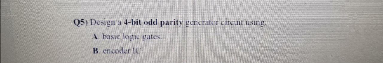 Solved (5) Design a 4-bit odd parity generator circuit | Chegg.com
