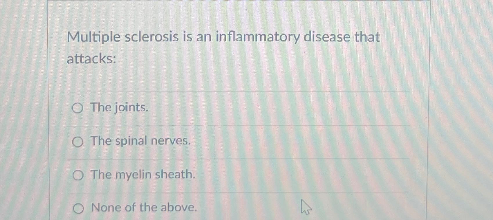 Solved Multiple sclerosis is an inflammatory disease that | Chegg.com