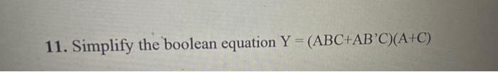 Solved 11. Simplify the boolean equation Y=(ABC+AB′C)(A+C) | Chegg.com