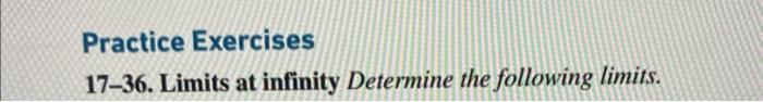 Solved Practice Exercises 17-36. Limits at infinity | Chegg.com