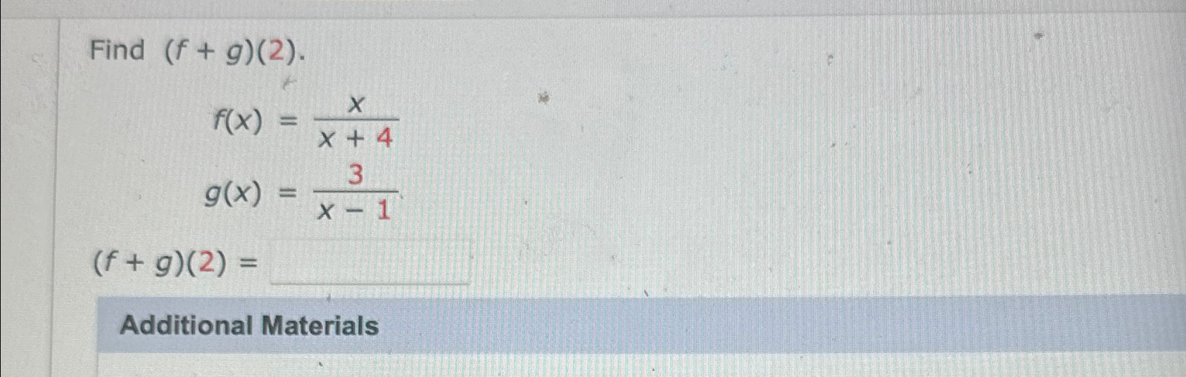 Solved Find (f+g)(2).f(x)=xx+4g(x)=3x-1(f+g)(2)=Additional | Chegg.com