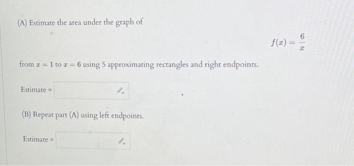 Solved (A) Estimate the area under the graph of f(x)=x6 from | Chegg.com