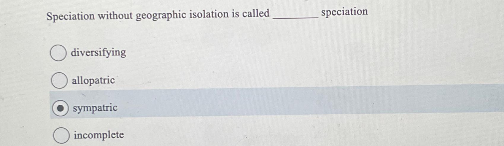 Solved Speciation without geographic isolation is called | Chegg.com