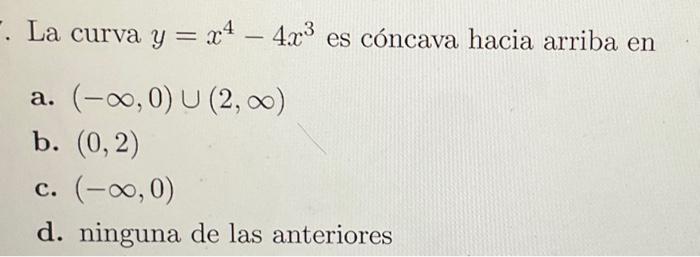 Solved La curva y=x4−4x3 es cóncava hacia arriba en a. | Chegg.com