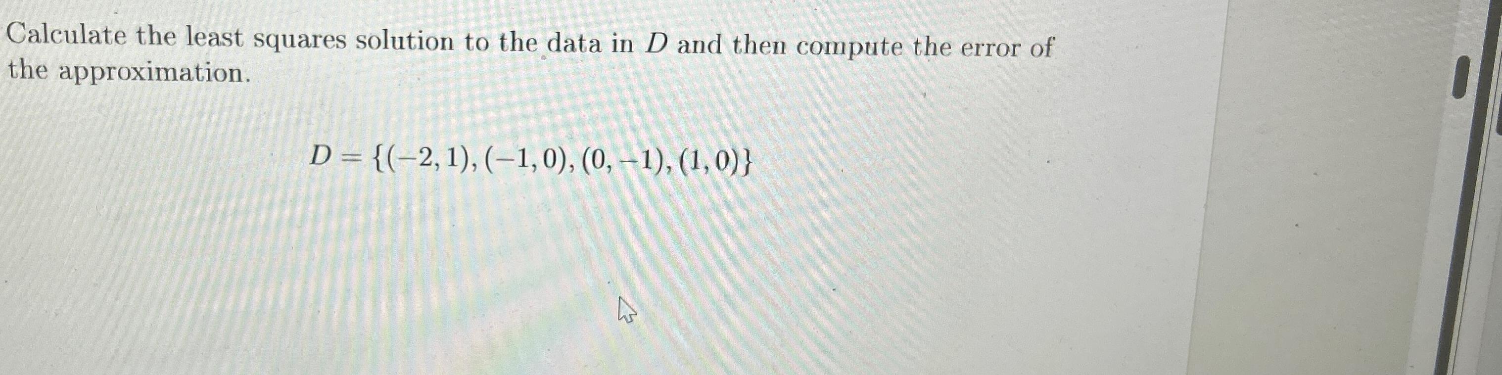 Solved Calculate the least squares solution to the data in D | Chegg.com