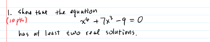 Solved 1. Show that the equation (iopth) x4+7x3−9=0 has at | Chegg.com