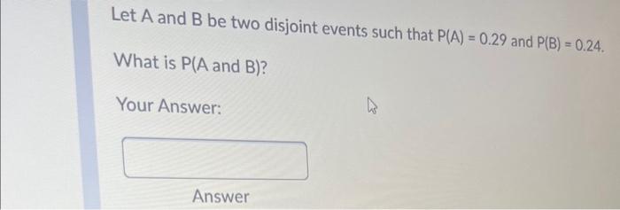 Solved Let A and B be two disjoint events such that | Chegg.com