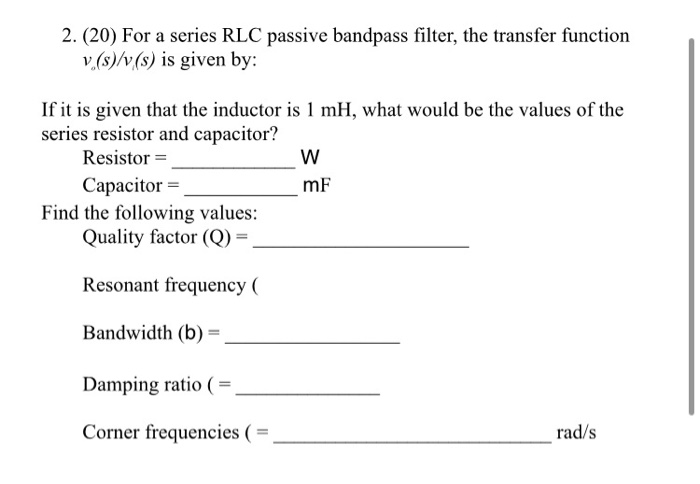 Solved 2. (20) For a series RLC passive bandpass filter, the | Chegg.com