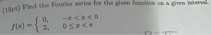Solved (15pt) Find the Fourier series for the given function | Chegg.com