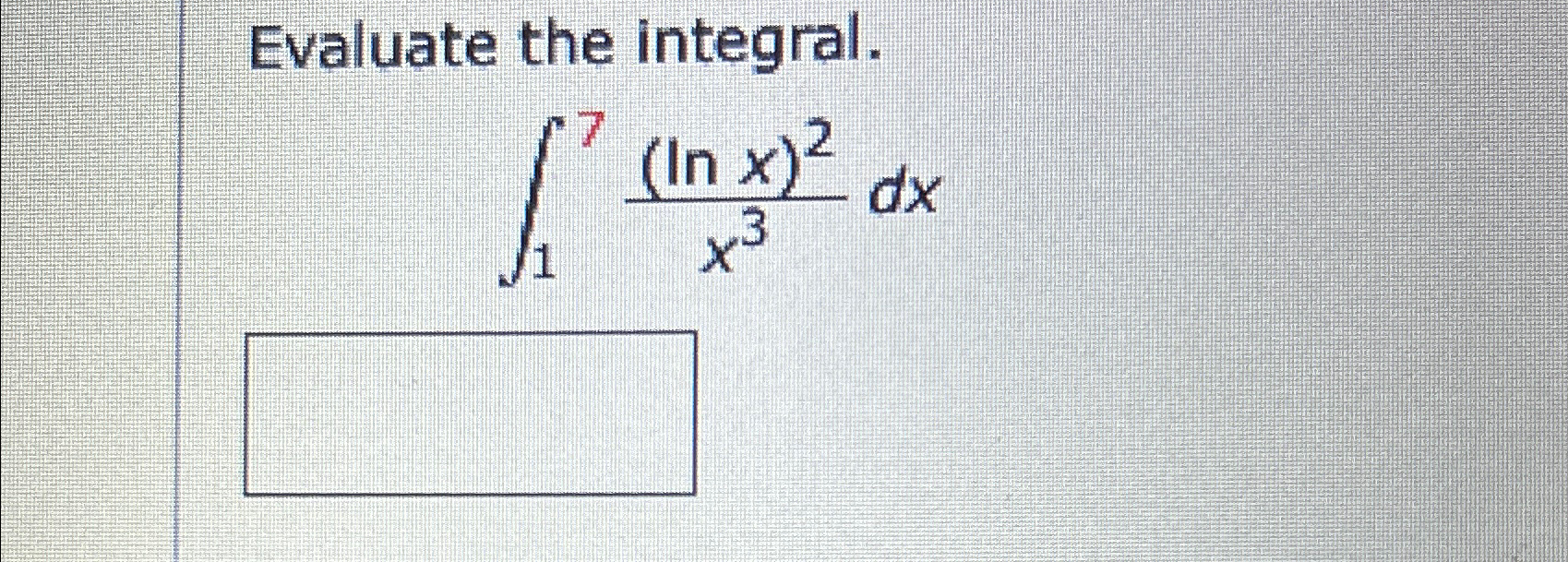 Solved Evaluate the integral.∫17(lnx)2x3dx | Chegg.com