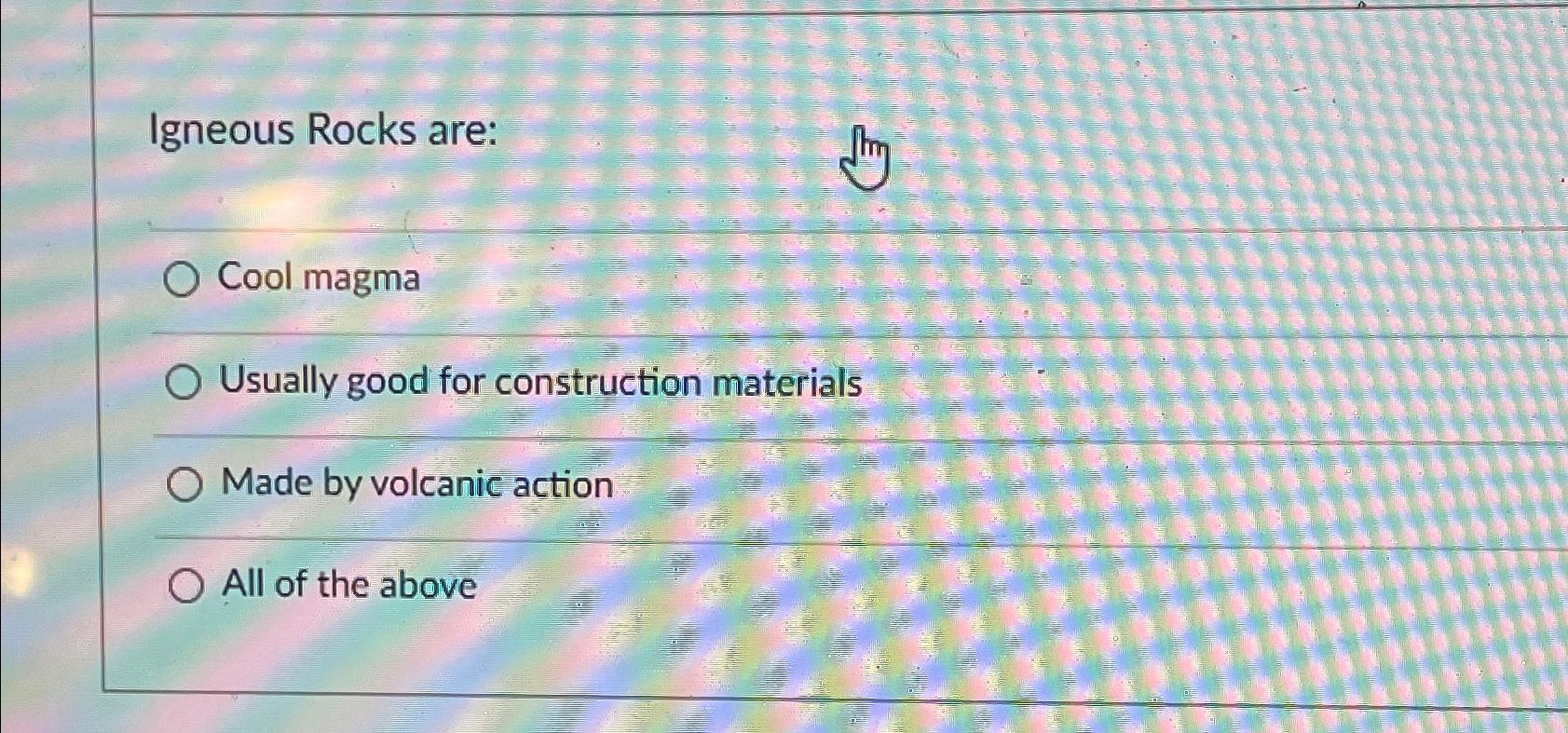 Solved Igneous Rocks are:Cool magmaUsually good for | Chegg.com