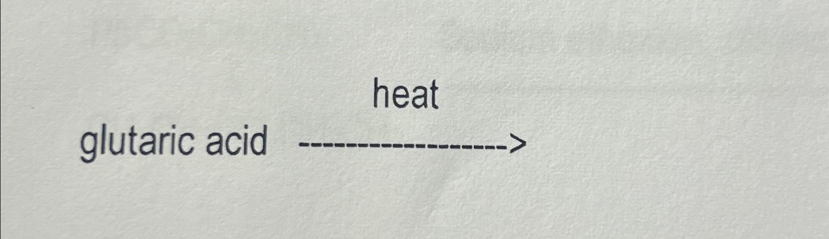 Solved glutaric acid + ﻿heat | Chegg.com
