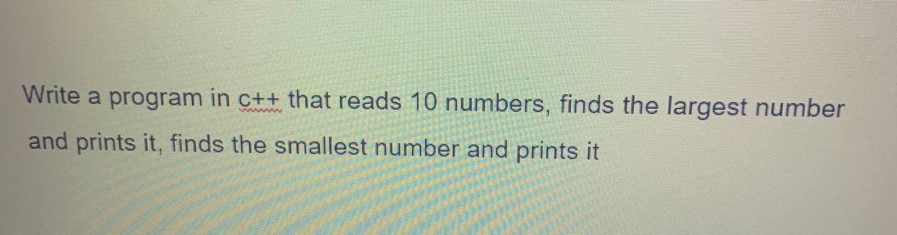 Solved Write a program in c++ that reads 10 numbers, finds | Chegg.com