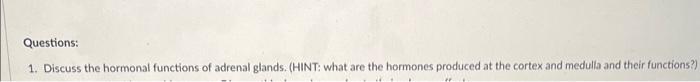 Solved Questions: 1. Discuss the hormonal functions of | Chegg.com