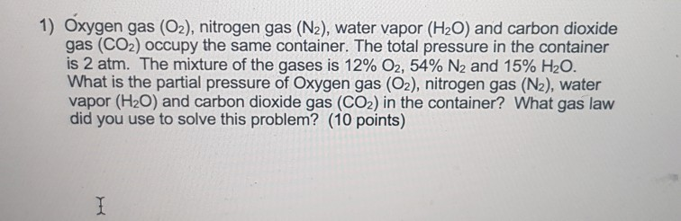 Solved 1) Oxygen gas (O2), nitrogen gas (N2), water vapor | Chegg.com
