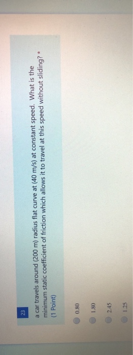 Solved 23 a car travels around (200 m) radius flat curve at | Chegg.com