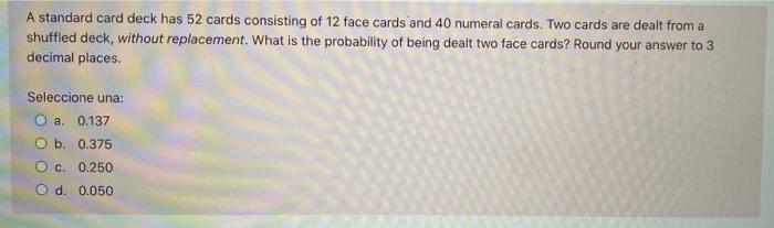 Solved A standard card deck has 52 cards consisting of 12 | Chegg.com