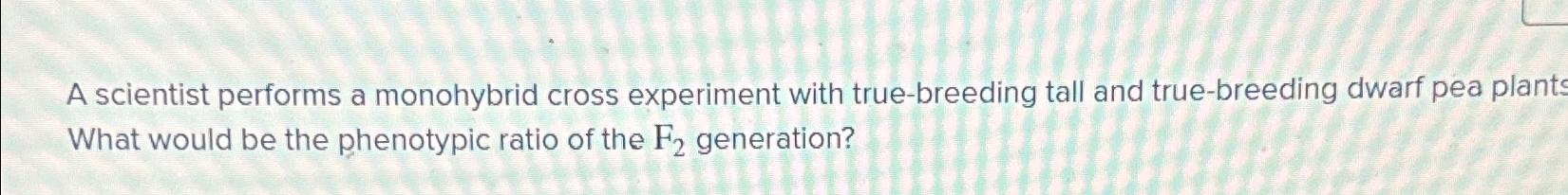 Solved A scientist performs a monohybrid cross experiment | Chegg.com