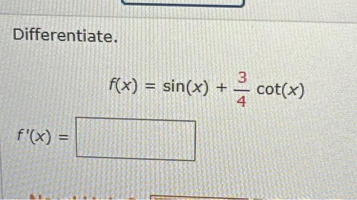Solved Differentiate. f(x)=sin(x)+43cot(x) | Chegg.com